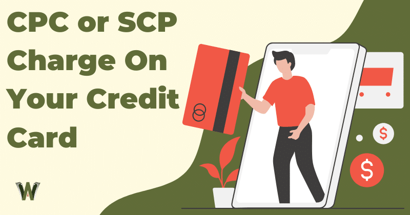CPC Or SCP Charge On Your Credit Card: What It Means (2026) | Wealth ...