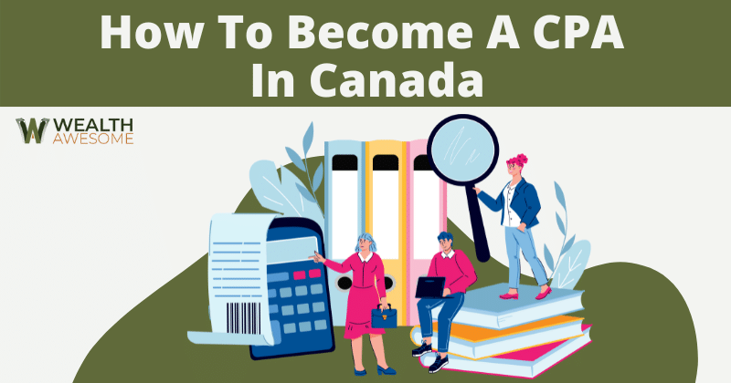 How To Become A CPA In Canada: 4 Steps in 2026 | Wealth Awesome