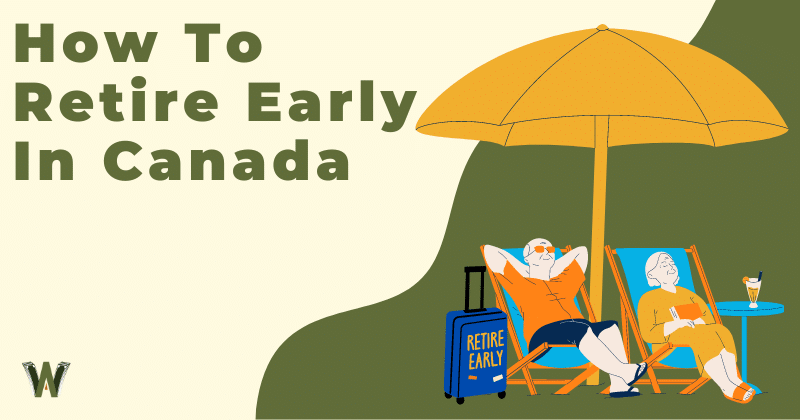 How To Retire Early In Canada: 12 Paths To Financial Freedom (2026 ...